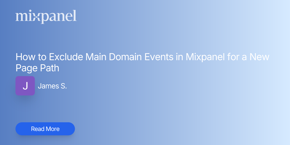 How to Exclude Main Domain Events in Mixpanel for a New Page Path | Mixpanel Community