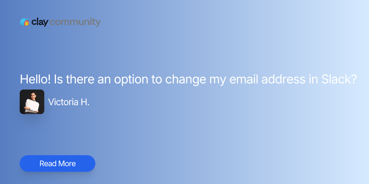 Hello! Is there an option to change my email address in Slack? | Clay