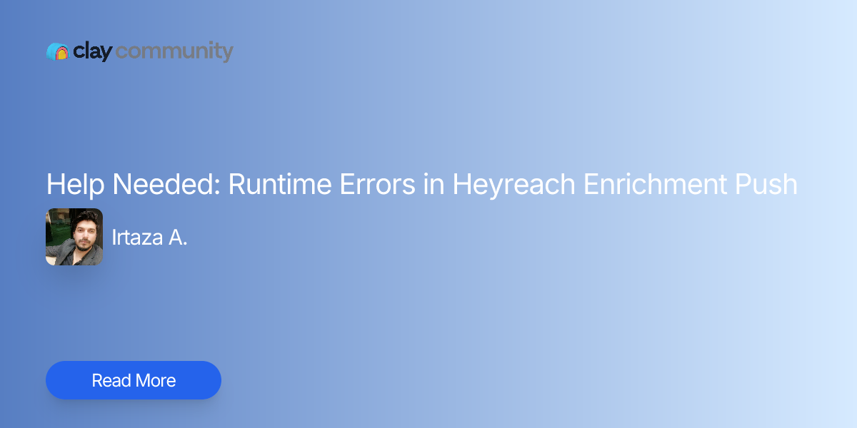 Help Needed: Runtime Errors in Heyreach Enrichment Push | Clay