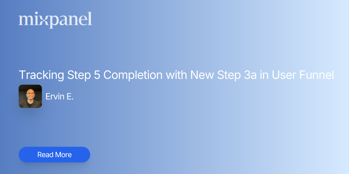 Tracking Step 5 Completion with New Step 3a in User Funnel | Mixpanel ...