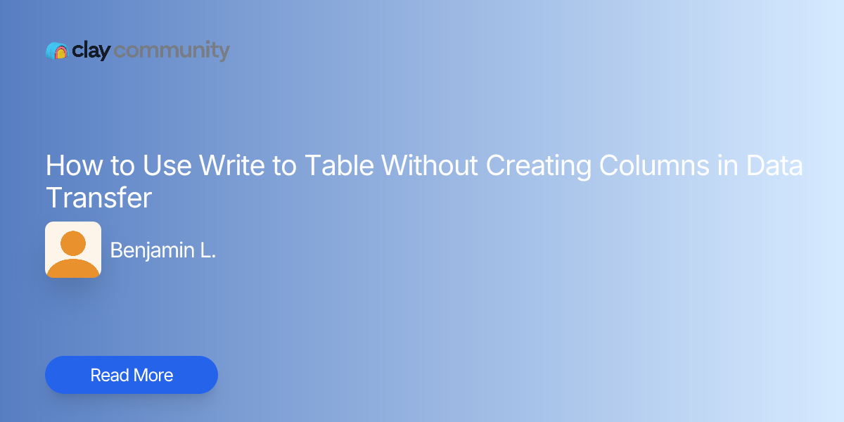 How to Use Write to Table Without Creating Columns in Data Transfer | Clay